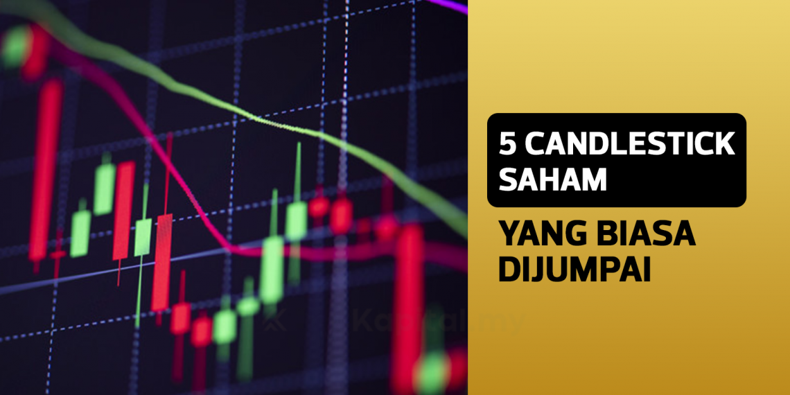 Kenali 5 Candlestick Yang Biasa Dijumpai Dalam Pasaran Saham - The Kapital